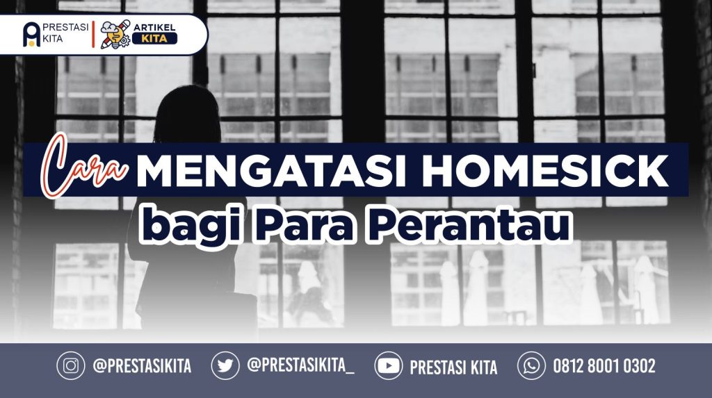 Cara Mengatasi Homesick Bagi Para Perantau – Prestasi Kita